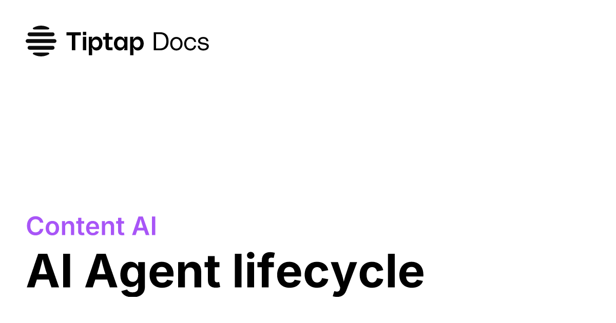 AI agent lifecycle | Tiptap Content AI