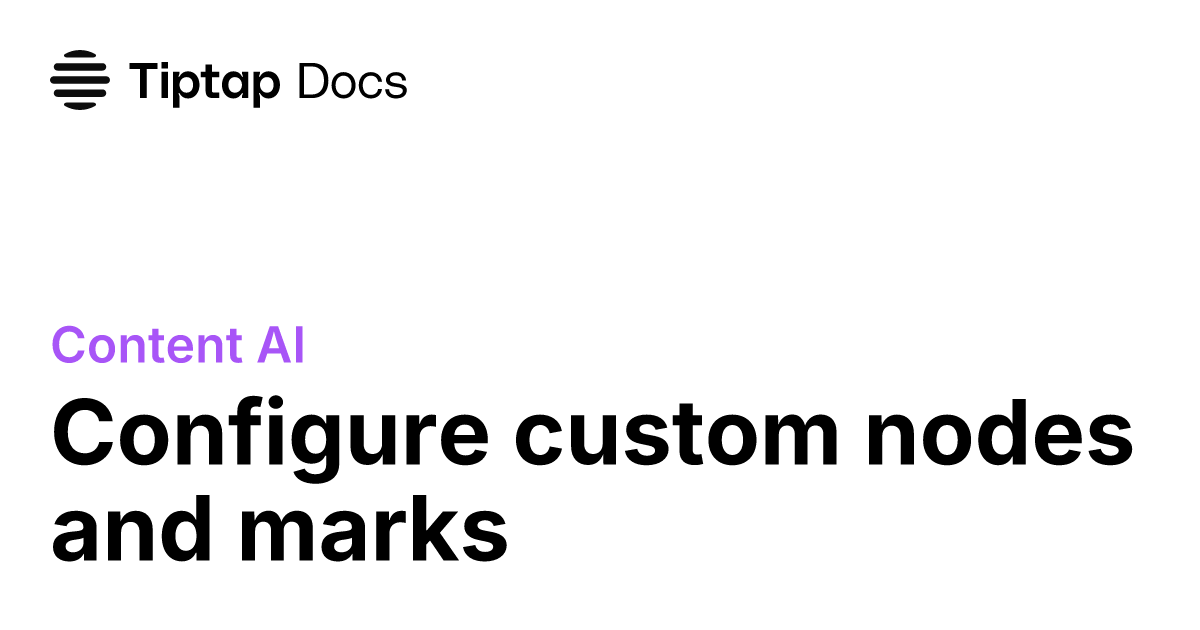 Custom nodes/marks | Tiptap Content AI