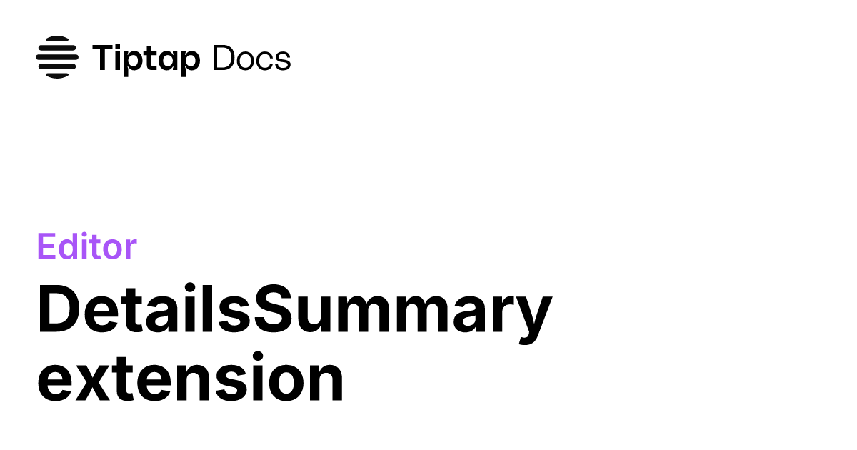 DetailsSummary extension | Tiptap Editor Docs