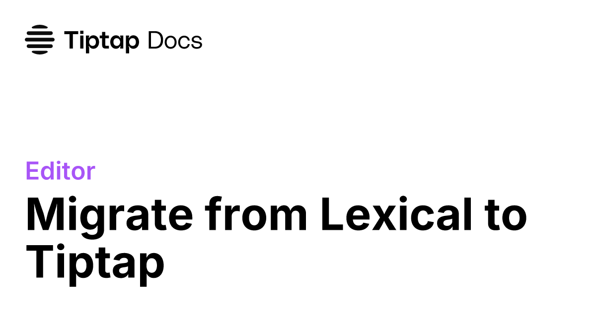 Migrate from Lexical | Tiptap Editor Docs