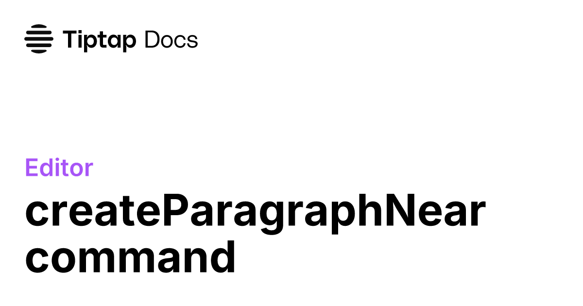createParagraphNear command | Tiptap Editor Docs