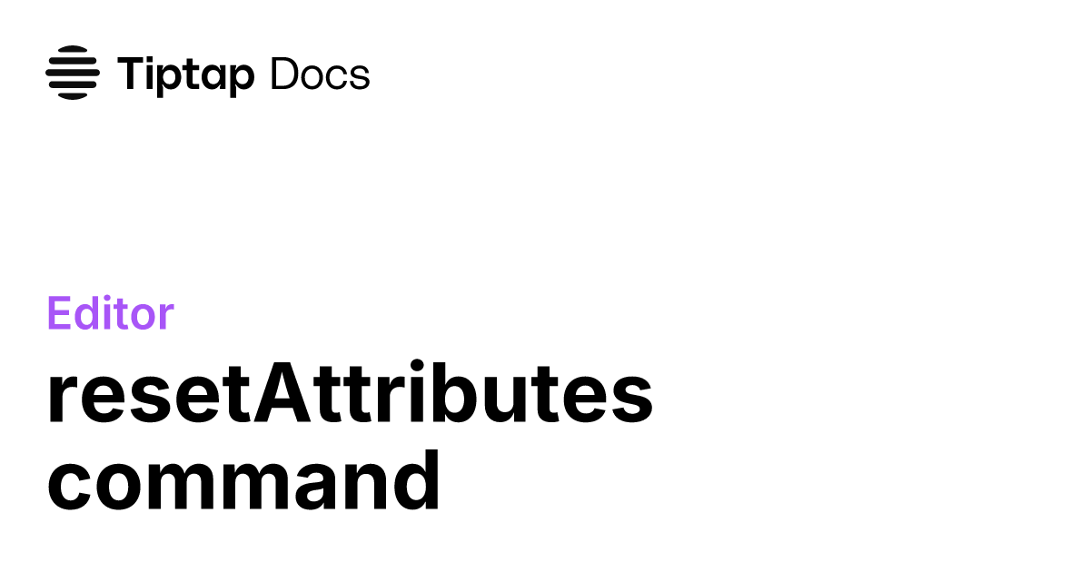 Resetattributes Command Tiptap Editor Docs