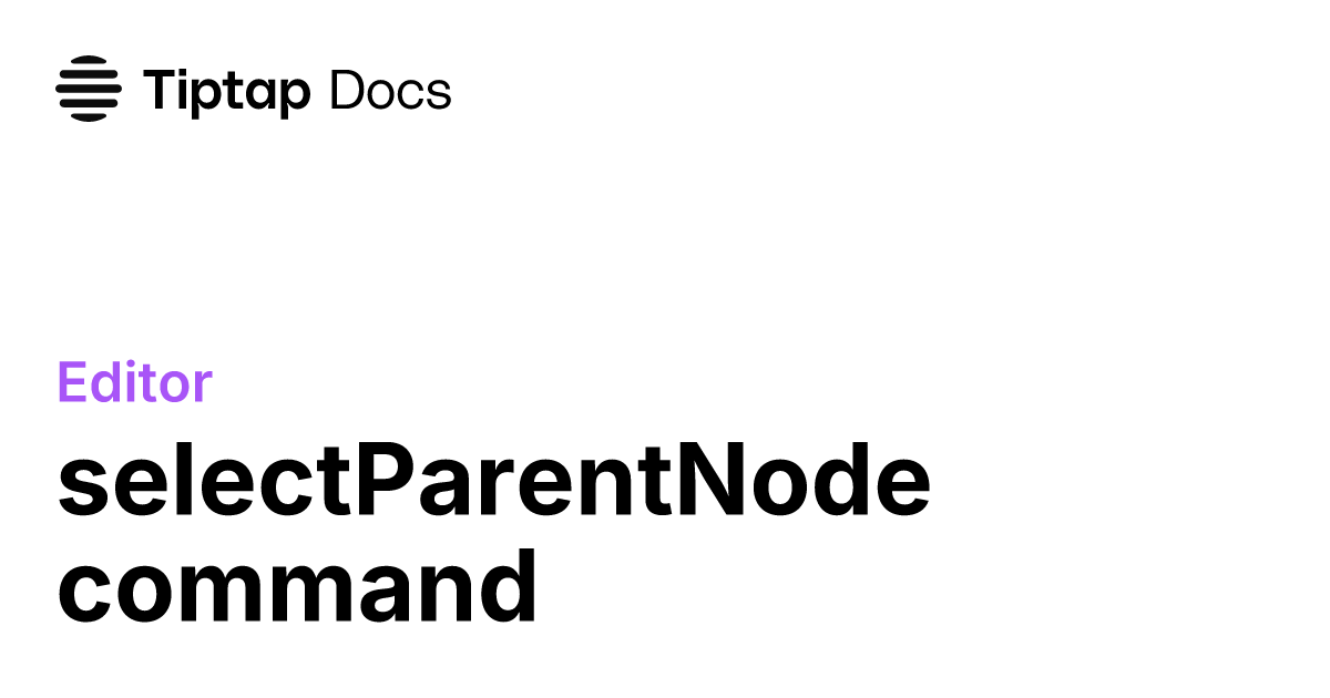 selectParentNode command | Tiptap Editor Docs