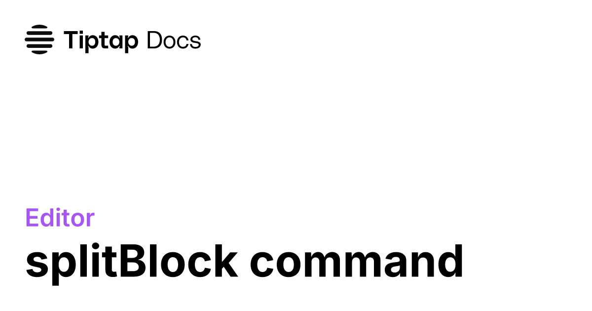 splitBlock Command | Tiptap Editor Docs