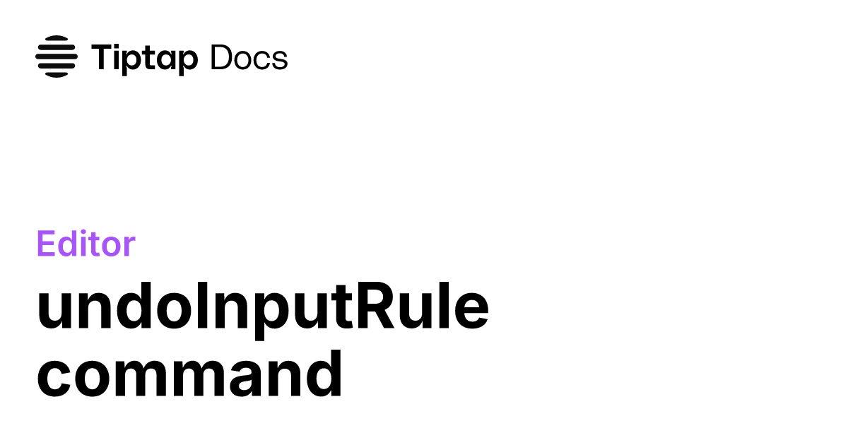 undoInputRule command | Tiptap Editor Docs