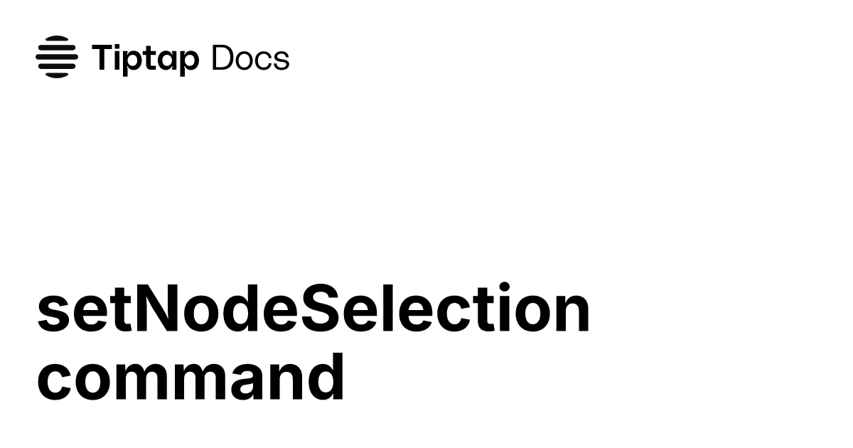 setNodeSelection command | Tiptap Editor Docs